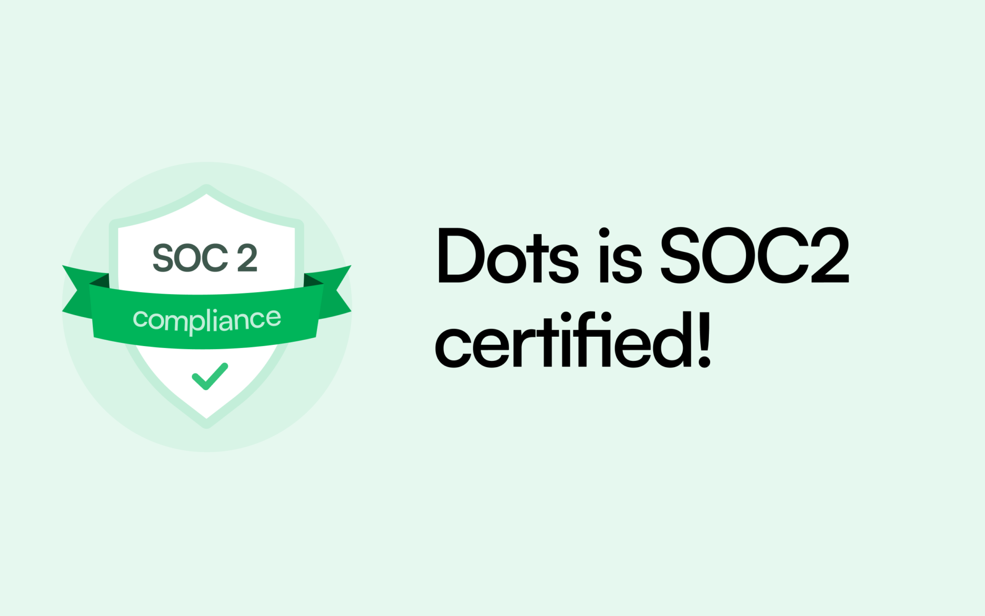 Dots is Now SOC 2 Compliant! All that You Need to Know About it