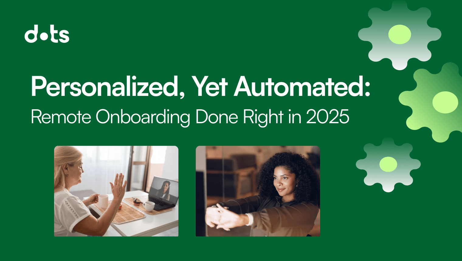 Personalized, Yet Automated: Remote Onboarding Done Right in 2025 | Dots