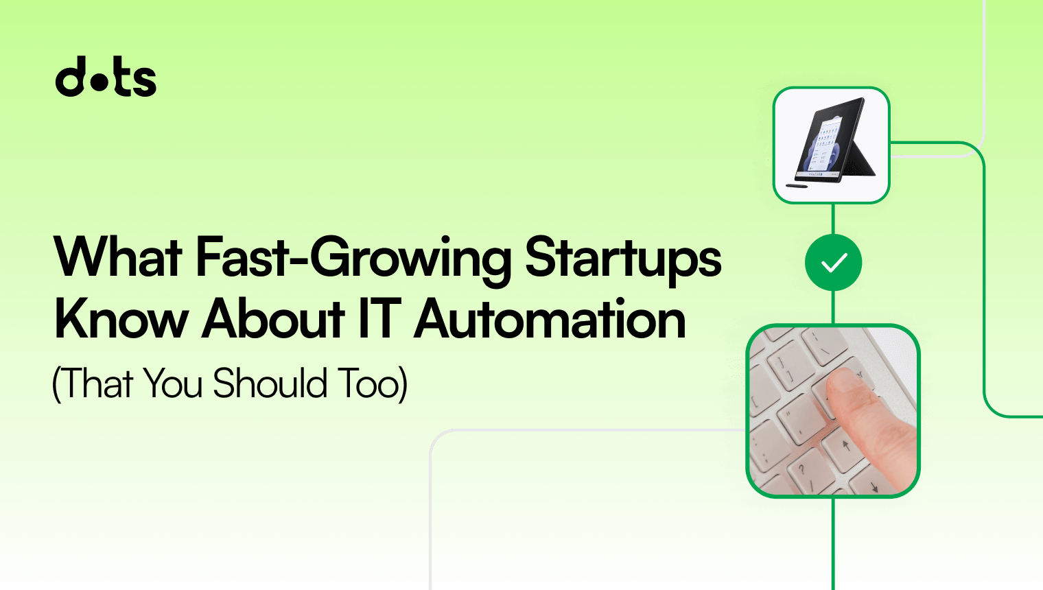 What Fast-Growing Startups Know About IT Automation (That You Should Too)