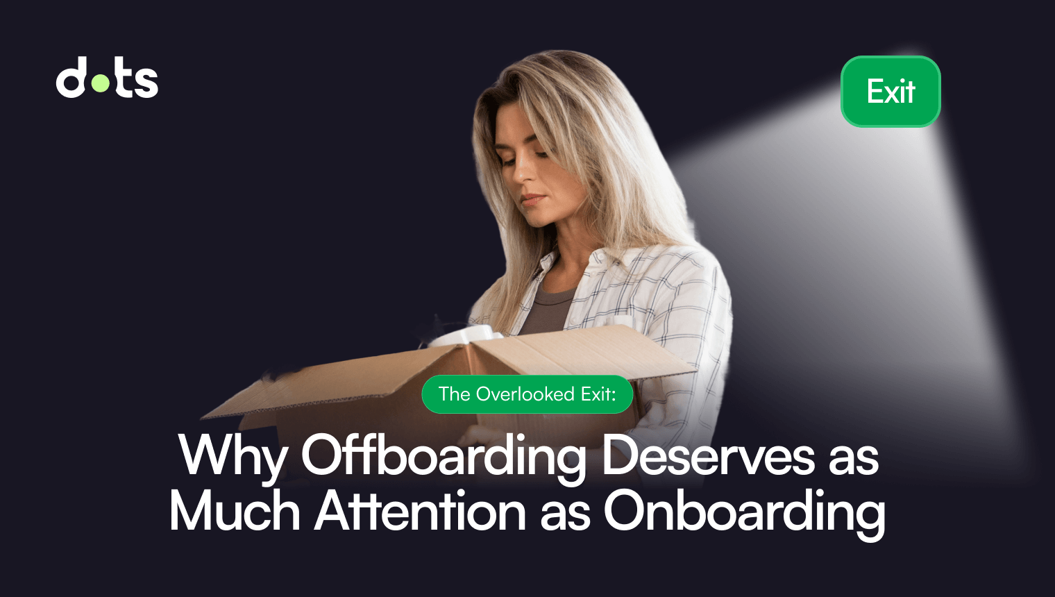 The Overlooked Exit: Why Offboarding Deserves as Much Attention as Onboarding | Dots
