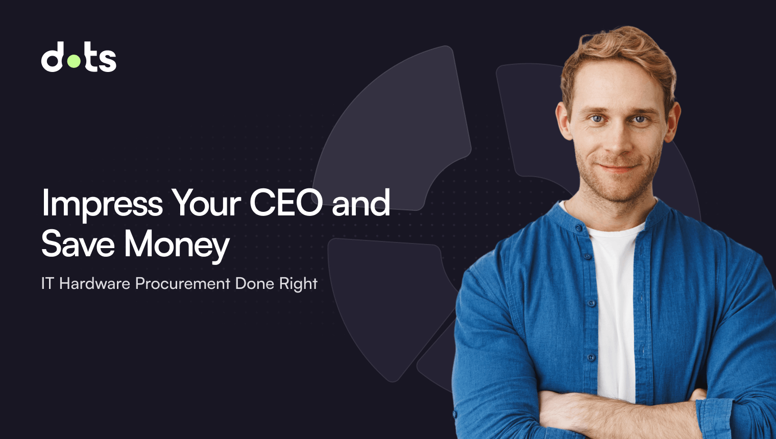 Impress Your CEO and Save Money: IT Hardware Procurement Done Right | Dots